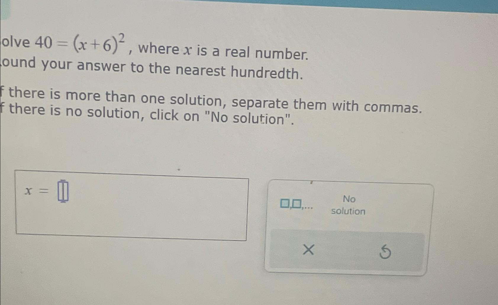 Solved olve 40=(x+6)2, ﻿where x ﻿is a real number. ound your | Chegg.com