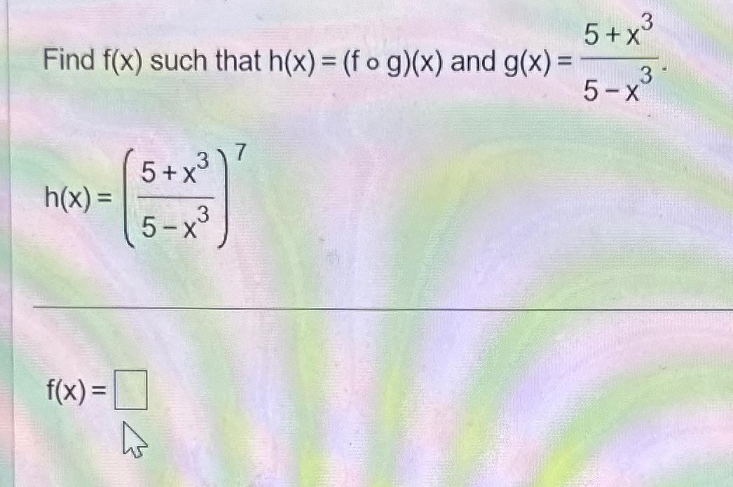Solved Find f(x) ﻿such that h(x)=(f@g)(x) ﻿and | Chegg.com