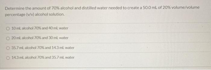 Solved Determine the amount of 70% alcohol and distilled | Chegg.com