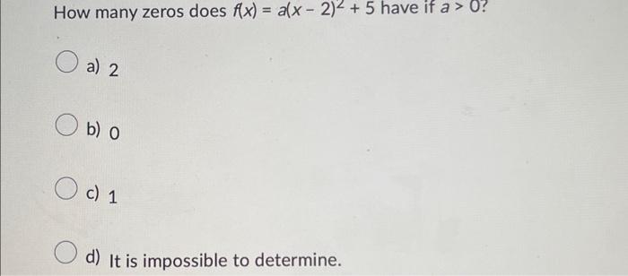 Solved How many zeros does f(x) = a(x - 2)2 + 5 have if a > | Chegg.com