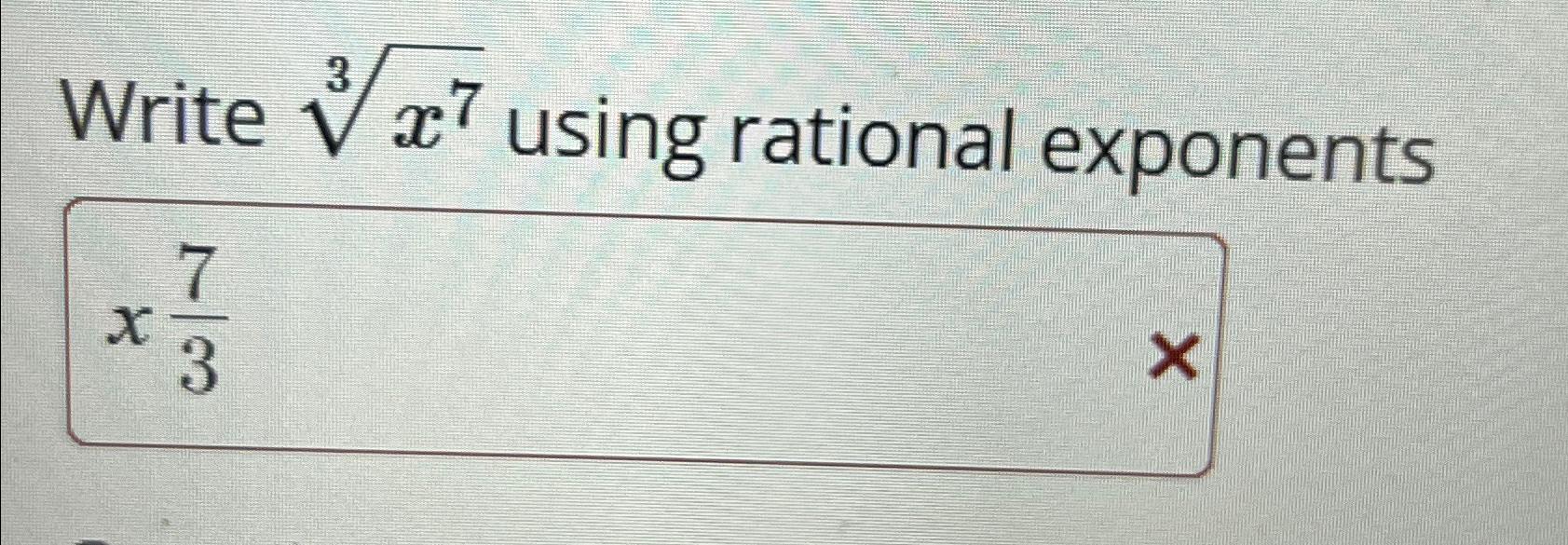 Solved Write x73 ﻿using rational exponentsx73 | Chegg.com