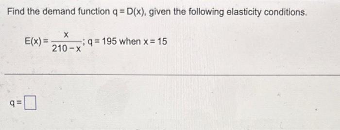 Solved Find the demand function q=D(x), given the following | Chegg.com