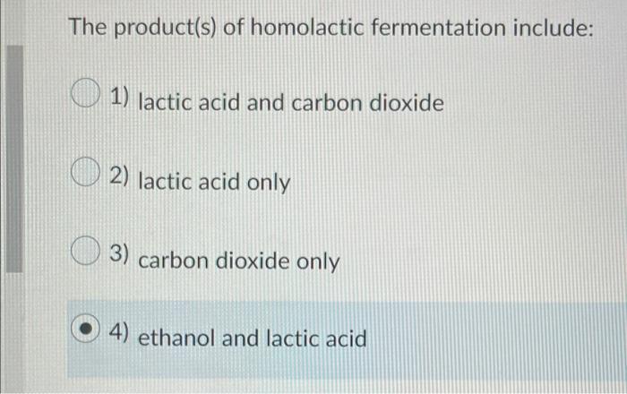 Solved The product(s) of homolactic fermentation include: 1) | Chegg.com