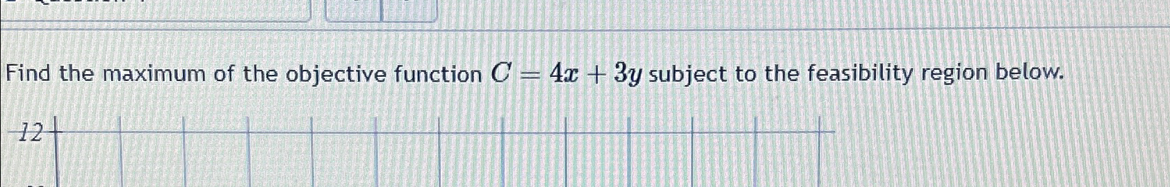 Solved Find The Maximum Of The Objective Function C 4x 3y