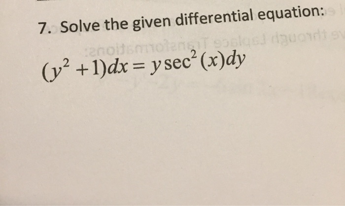Solved 7. Solve the given differential equation: (y2 +1)dx = | Chegg.com