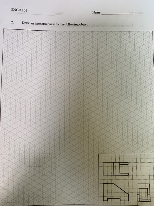 Solved ENGR 101 Name: 2. Draw an isometric view for the | Chegg.com