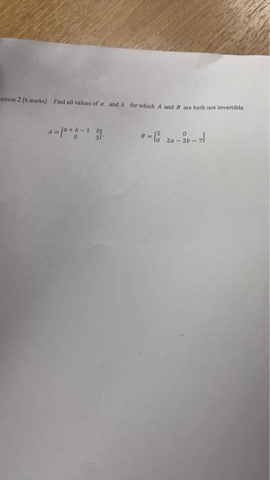 Solved estion 2 [ 6 marks] Find all values of a and b for | Chegg.com