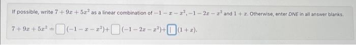Solved If possible, write 7+9x+5x2 as a linear combination | Chegg.com
