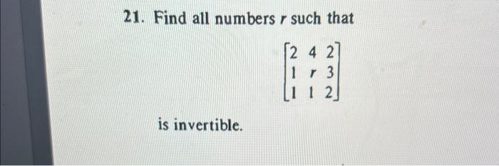 Solved 21. Find all numbers r such that ⎣⎡2114r1232⎦⎤ is | Chegg.com