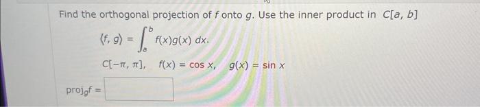Solved Find the orthogonal projection of f onto g. Use the | Chegg.com