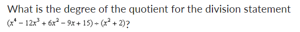 Solved What is the degree of the quotient for the division | Chegg.com