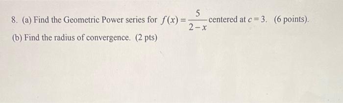 Solved 8. (a) Find the Geometric Power series for f(x)=2−x5 | Chegg.com
