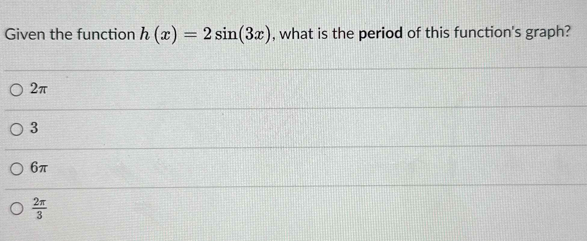 Solved Given the function h(x)=2sin(3x), ﻿what is the period | Chegg.com