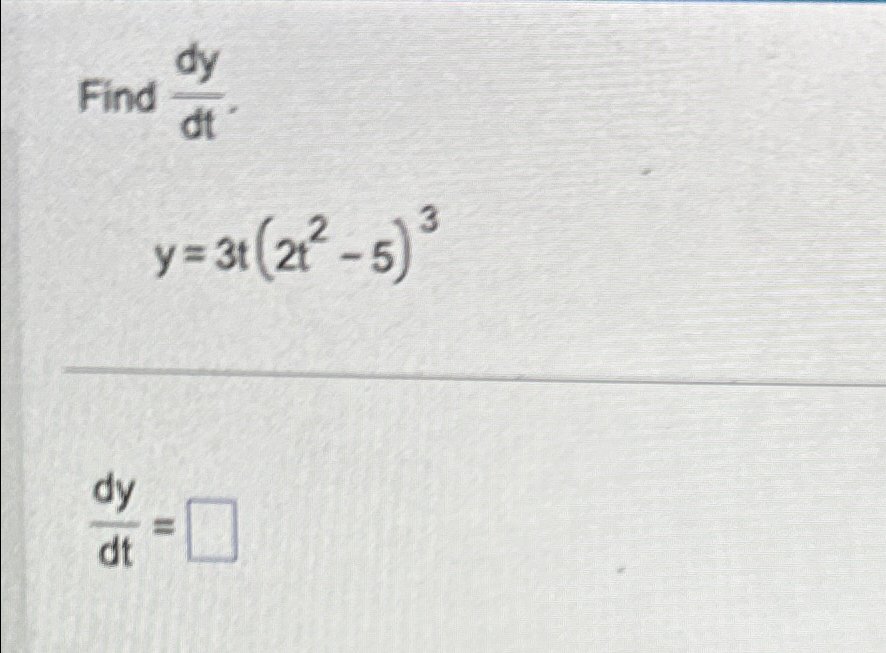 Solved Find dydt.y=3t(2t2-5)3dydt= | Chegg.com