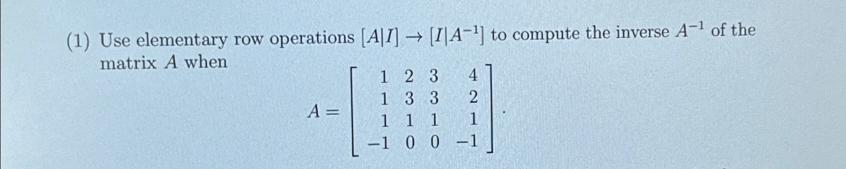 Solved (1) ﻿Use elementary row operations [I[A-1|]|] ﻿to | Chegg.com