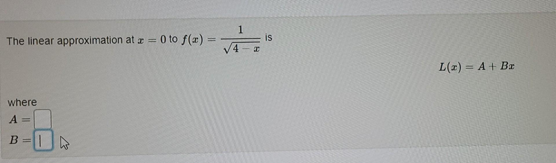 Solved The linear approximation at x=0 to f(x)=4−x1 is | Chegg.com