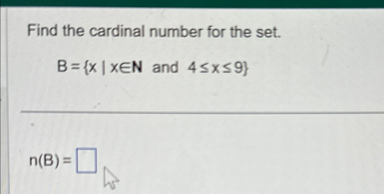 Solved Find the cardinal number for the set.B={x|xinN ﻿and | Chegg.com