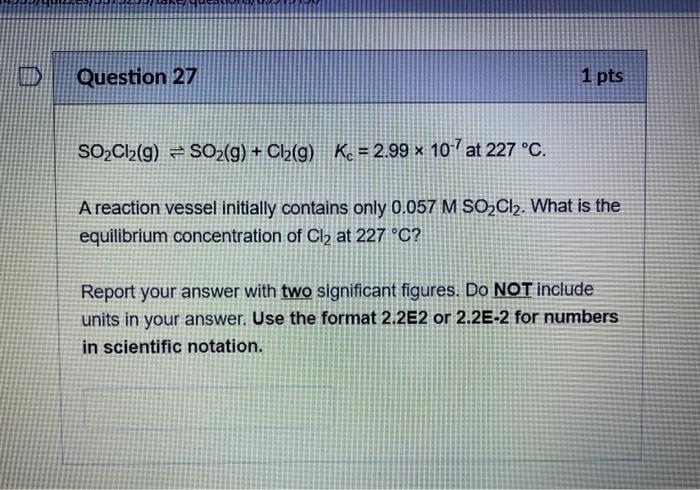 Solved UND Question 27 1 pts SO2Cl2(9) = SO2(g) + Cl2(g) Kc | Chegg.com