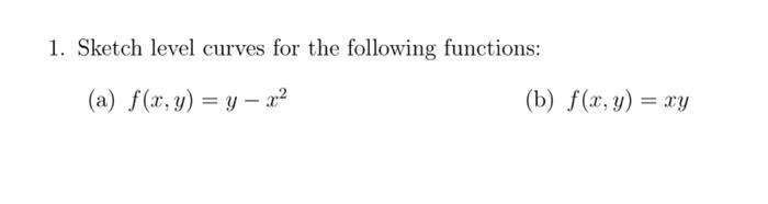 Solved 1. Sketch level curves for the following functions: | Chegg.com
