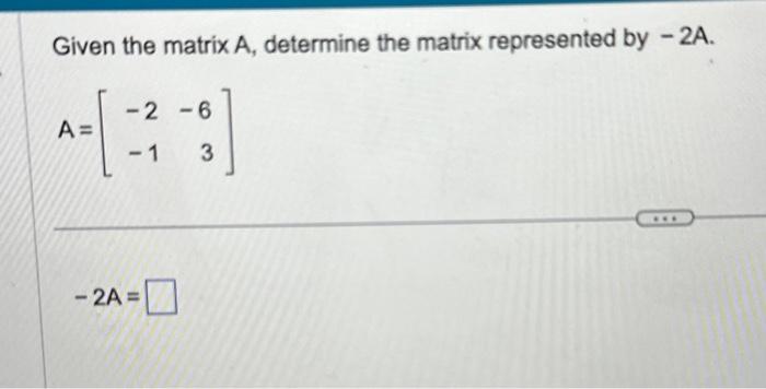 Solved Given the matrix A, determine the matrix represented | Chegg.com
