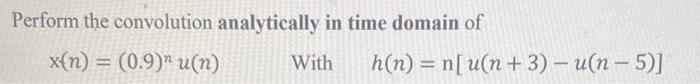 Solved Perform the convolution analytically in time domain | Chegg.com
