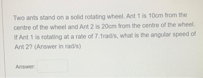 Solved Two ants stand on a solid rotating wheel. Ant 1 is 10 | Chegg.com