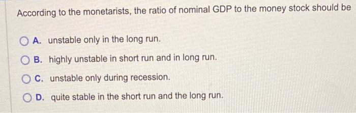 Solved According to the monetarists, the ratio of nominal | Chegg.com