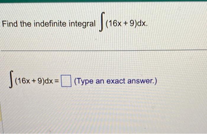Solved Find the indefinite integral ∫(16x+9)dx ∫(16x+9)dx= | Chegg.com