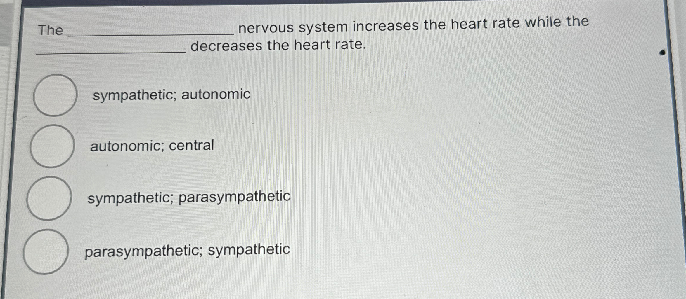 Solved The q, ﻿nervous system increases the heart rate while | Chegg.com