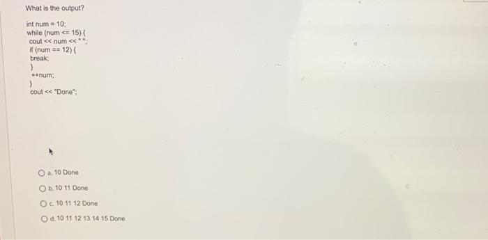 Solved What is the output? int num =10; while (num