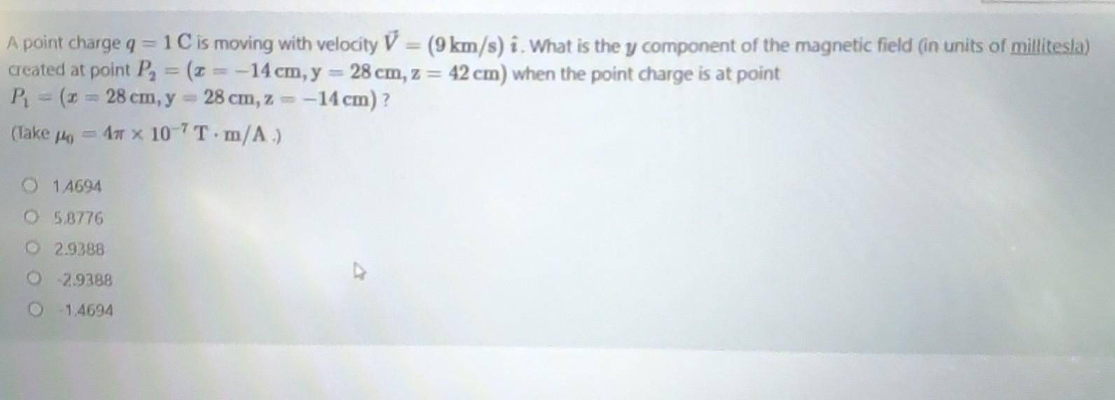 Solved A point charge q=1C is moving with velocity V=(9 | Chegg.com