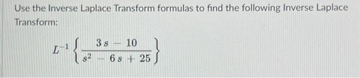 Solved Use the Inverse Laplace Transform formulas to find | Chegg.com