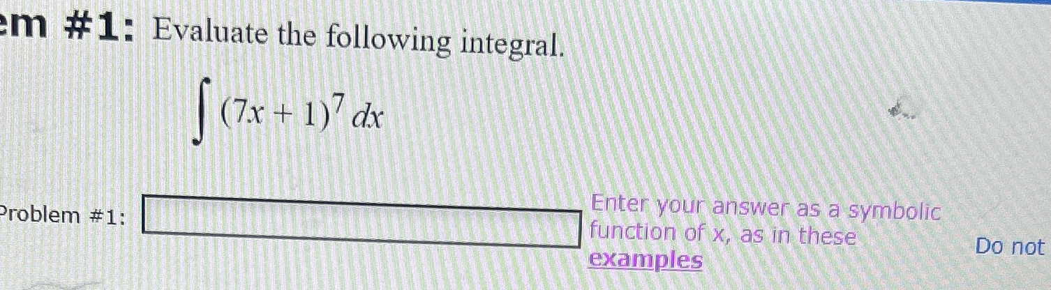 Solved #1: Evaluate the following integral.∫﻿﻿(7x+1)7dxEnter | Chegg.com