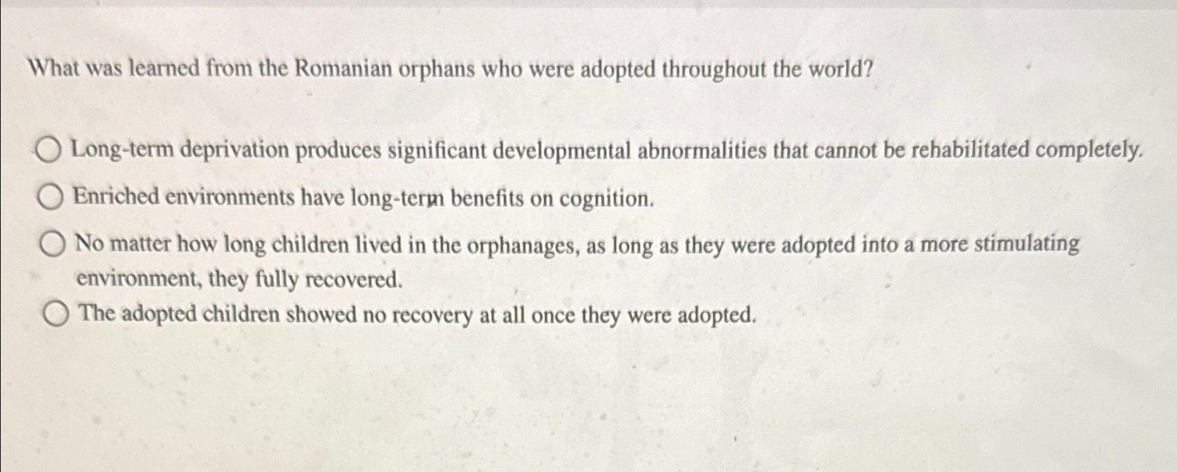 Solved What was learned from the Romanian orphans who were | Chegg.com
