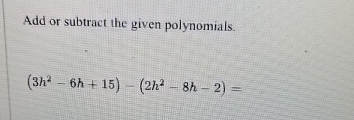 Solved Add or subtract the given | Chegg.com