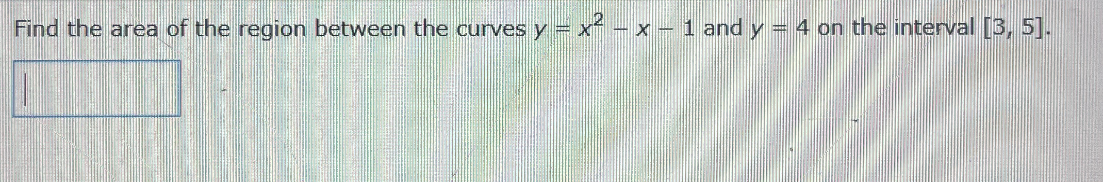 Solved Find the area of the region between the curves | Chegg.com