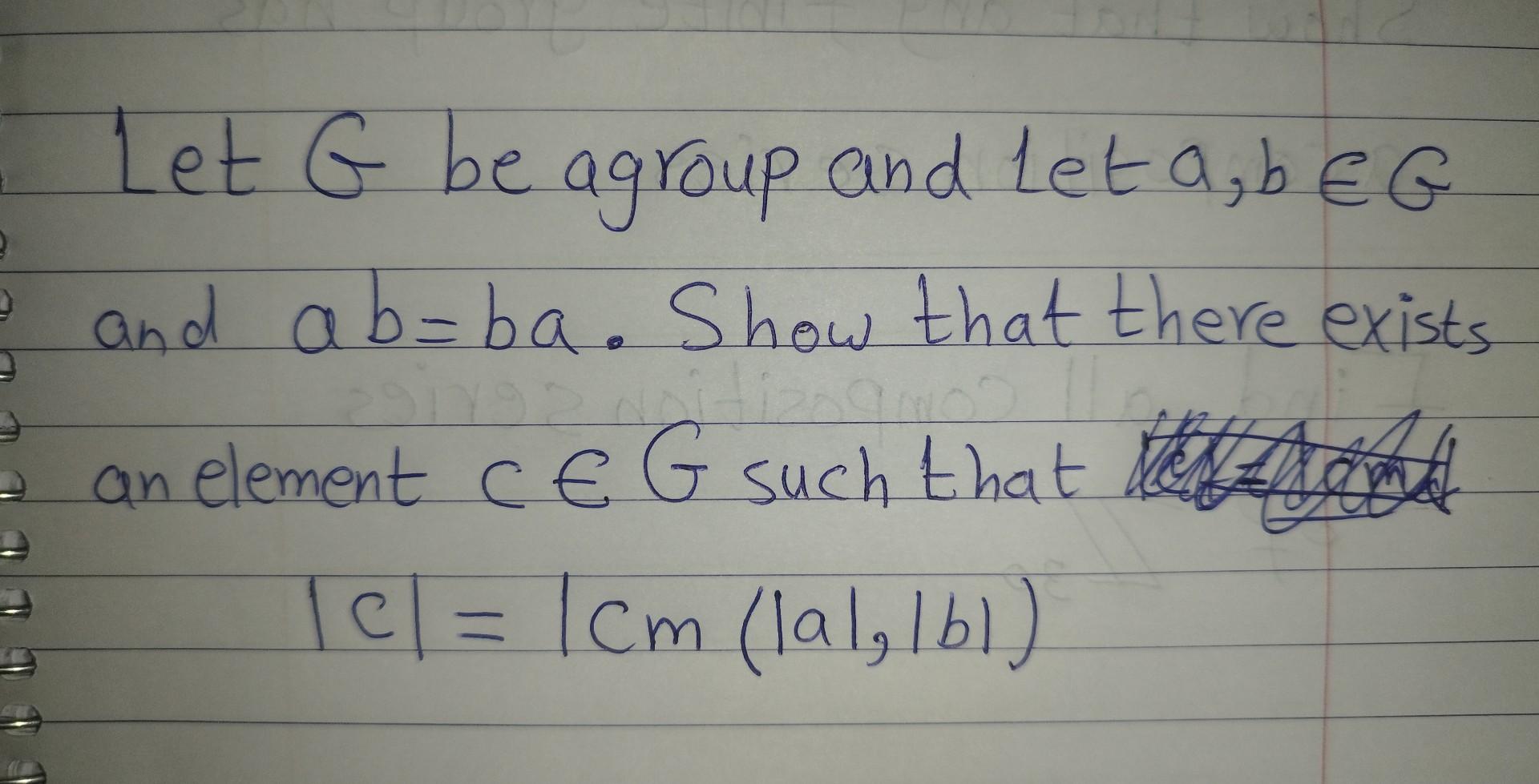 Solved Let G be agroup and let a,b∈G and ab=ba. Show that | Chegg.com