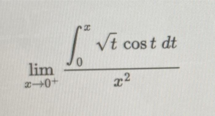 Solved limx→0+x2∫0xtcostdt | Chegg.com