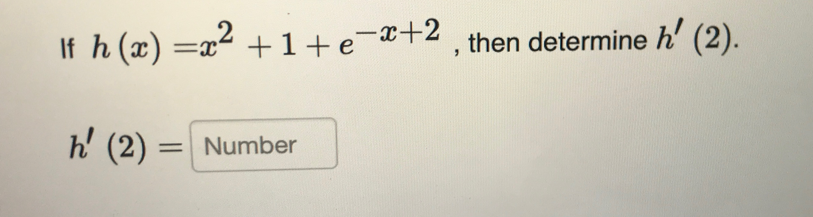 Solved If h(x)=x2+1+e-x+2, then determine h'(2).h'(2)= | Chegg.com Solved If h(x)=x2+1+e-x+2, then determine h'(2).h'(2)= | Chegg.com