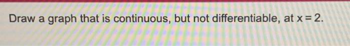 Solved Draw a graph that is continuous, but not | Chegg.com