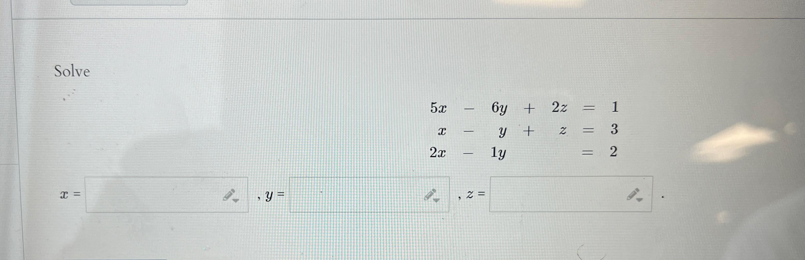 Solved Solve5x-6y+2z=1x-y+z=32x-1y=2x=,z= | Chegg.com