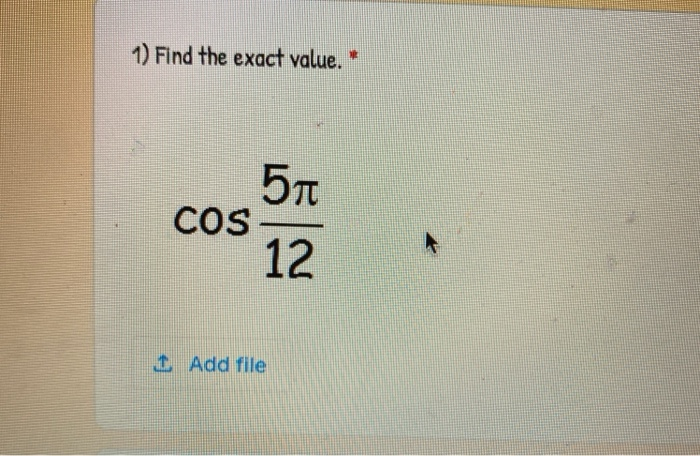 Solved 1) Find the exact value. COS 1 Add file 2) Find the | Chegg.com