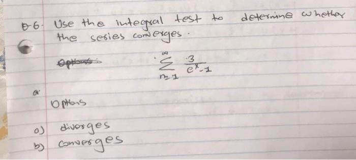Solved Q6. Use the integral test to deternine whether the | Chegg.com Solved Q6. Use the integral test to deternine whether the | Chegg.com
