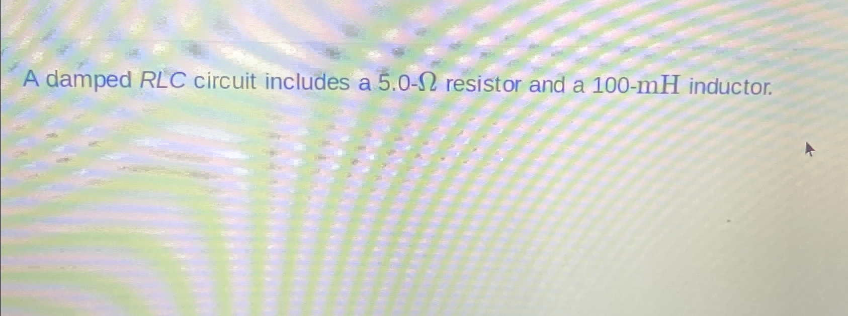 A damped RLC circuit includes a 5.0-Ω ﻿resistor and a | Chegg.com