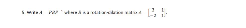 Solved Write A=PBP-1 ﻿where B ﻿is a rotation-dilation matrix | Chegg.com
