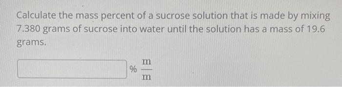 Solved Calculate the mass percent of a sucrose solution that | Chegg.com