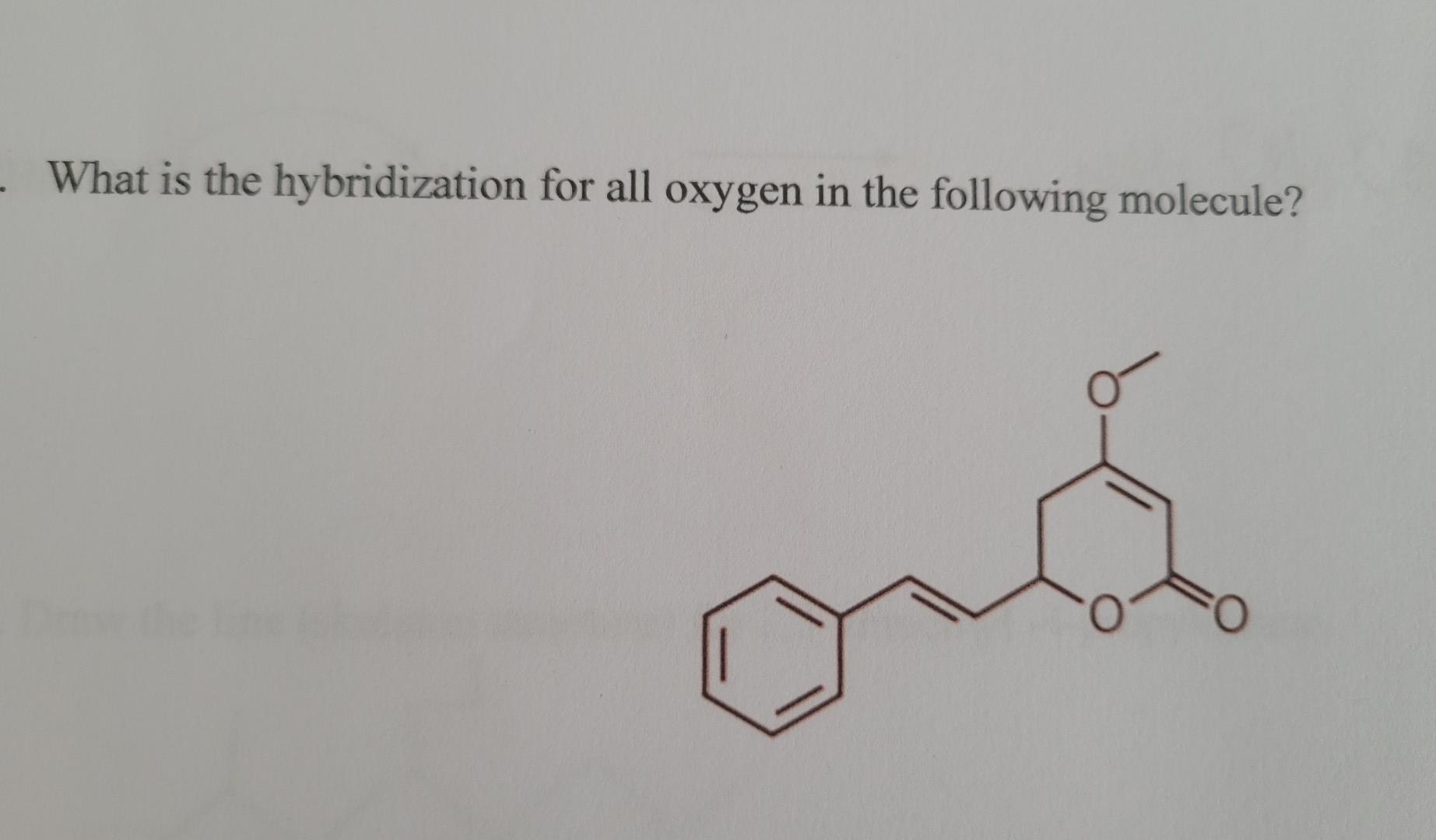 Solved What is the hybridization for all oxygen in the | Chegg.com