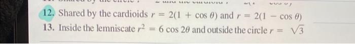 Solved 12. Shared by the cardioids r=2(1+cosθ) and | Chegg.com