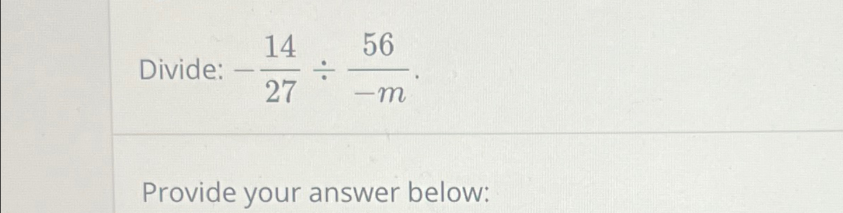 Solved Divide: -1427÷56-mProvide your answer below: | Chegg.com