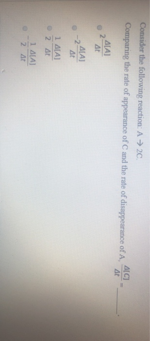 Solved Consider the following reaction: A → 2C. Comparing | Chegg.com